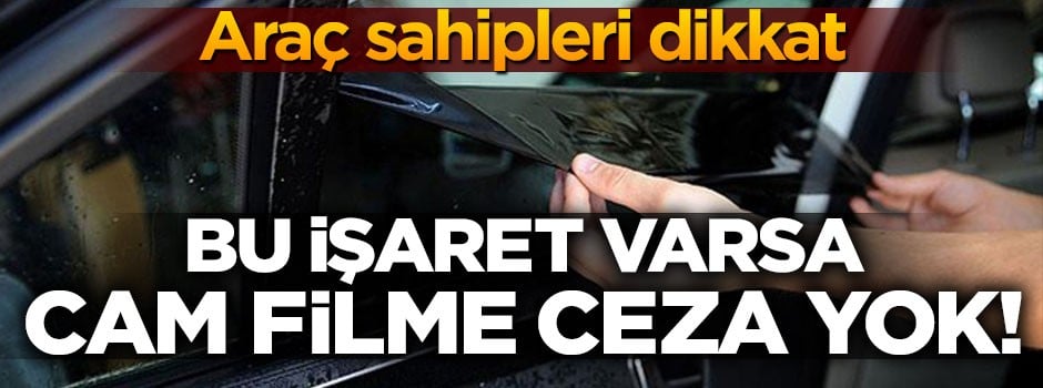 Cam film fabrika çıkışlıysa ceza yok - Yeni Akit