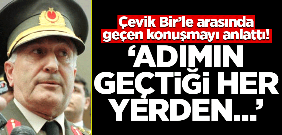 Çevik Bir'le arasındaki görüşmeyi anlattı! "Adımın geçtiği her yer ...