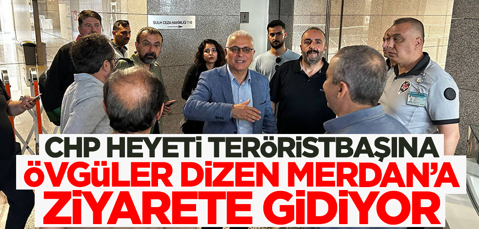 CHP heyeti pazar günü Öcalan sevici Merdan'ın yanına gidiyor! - Yeni Akit