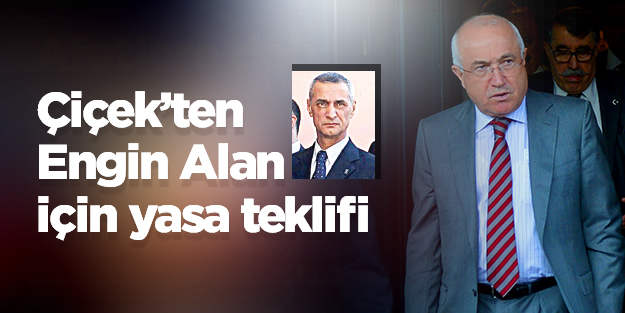 Çiçek’ten Engin Alan için yasa teklifi - Yeni Akit