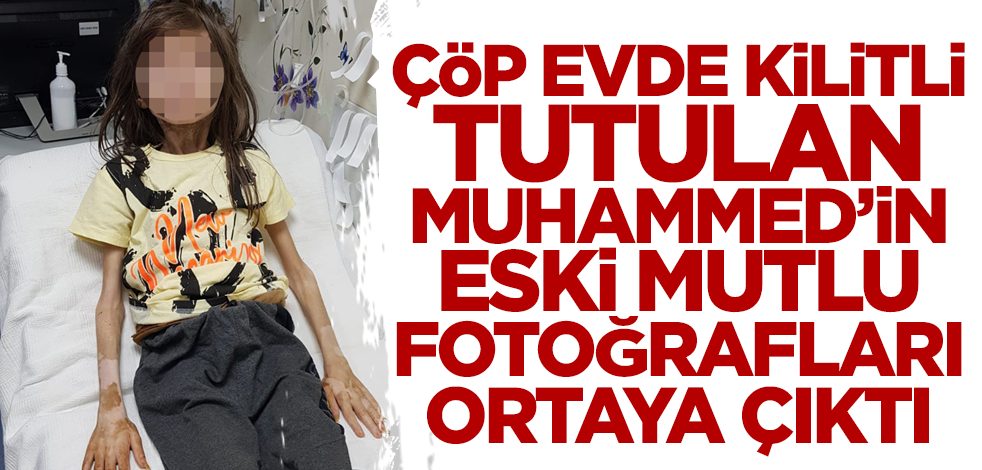 Çöp evde kilitli tutulan Muhammed'in eski mutlu fotoğrafları ortaya ...