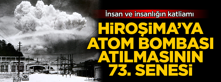 Dünya savaş tarihinin kara lekesi Hiroşima'ya atom bombası atılmasının ...