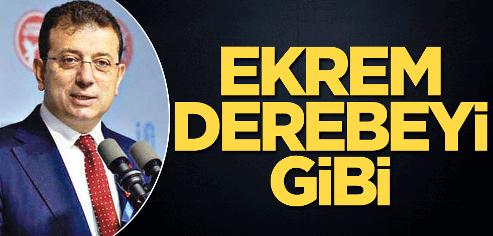 Ekrem derebeyi gibi - Yeni Akit