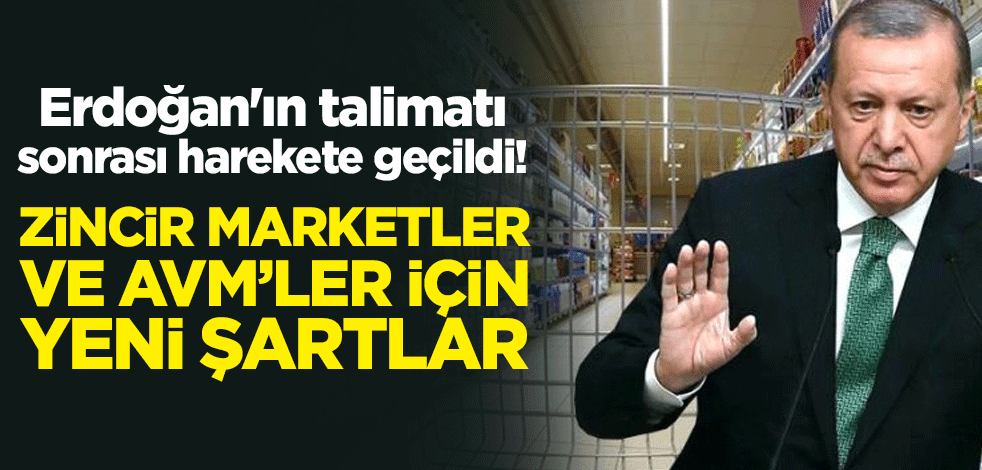 Erdoğan'ın talimatı sonrası harekete geçildi! Zincir marketler ve AVM ...