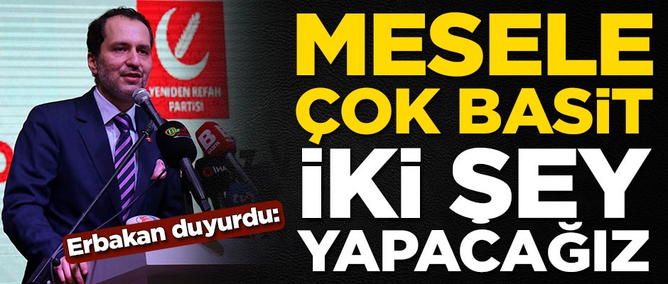 Fatih Erbakan duyurdu: Mesele çok basit, iki şey yapacağız - Yeni Akit