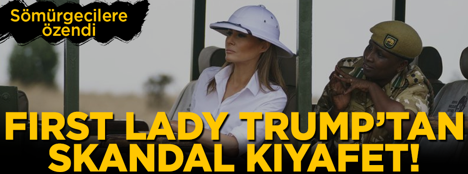 First Lady Melanie Trump'tan skandal kıyafet! Sömürgecilere özendi ...
