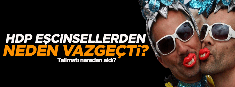 HDP eşcinsellerden neden vazgeçti? - Yeni Akit