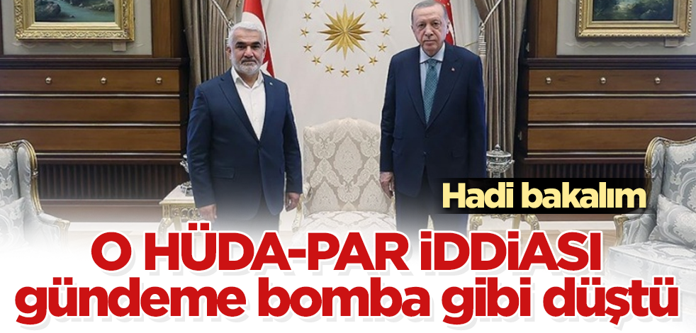 HÜDA-PAR iddiası gündeme bomba gibi düştü! Hadi bakalım - Yeni Akit