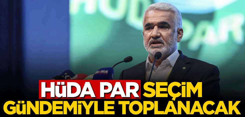 HÜDA PAR seçim gündemiyle toplanacak - Yeni Akit