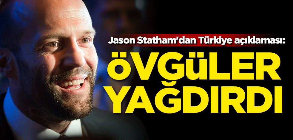 Jason Statham'dan Türkiye açıklaması: Övgüler yağdırdı - Yeni Akit