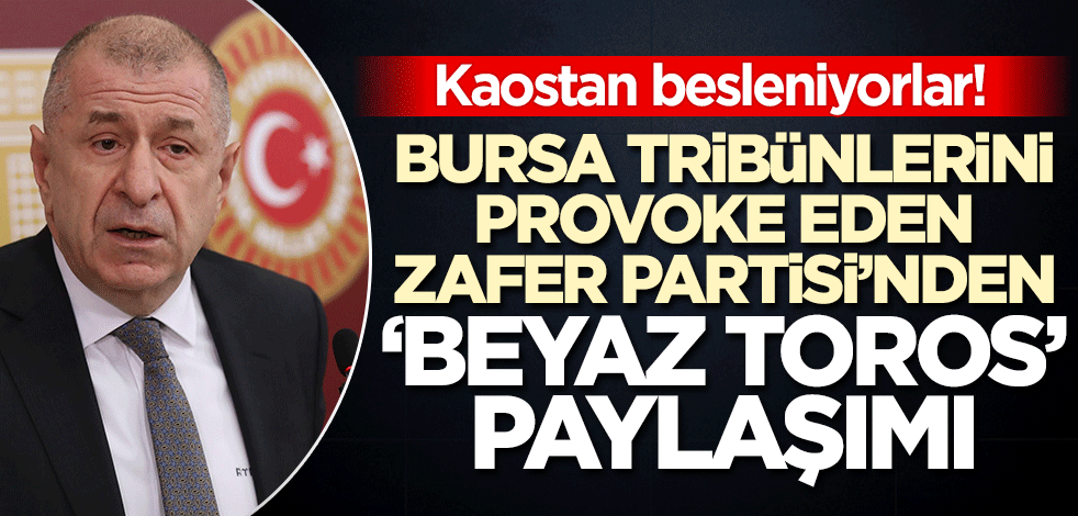 Kaostan besleniyorlar! Tribünleri provoke eden Zafer Partisi'nden 'Beyaz Toros' paylaşımı - Yeni ...