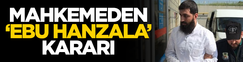 Mahkemeden "Ebu Hanzala" kararı - Yeni Akit