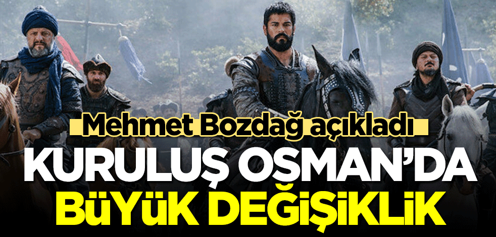 Mehmet Bozdağ açıkladı! Kuruluş Osman'da büyük değişiklik - Yeni Akit