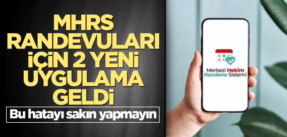 MHRS randevuları için 2 yeni güncelleme! Bu hatayı sakın yapmayın ...
