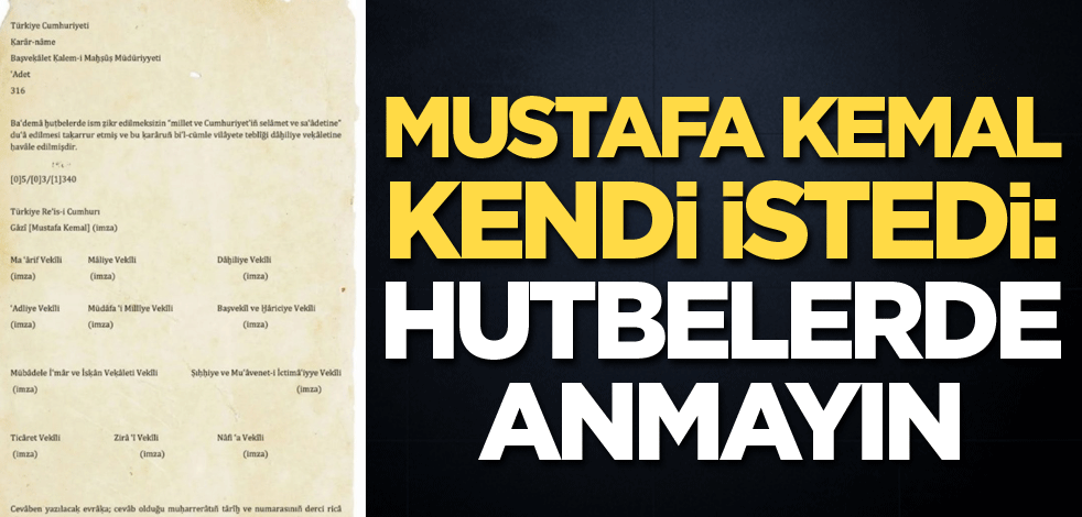 Mustafa Kemal kendi istedi: Hutbelerde anmayın - Yeni Akit