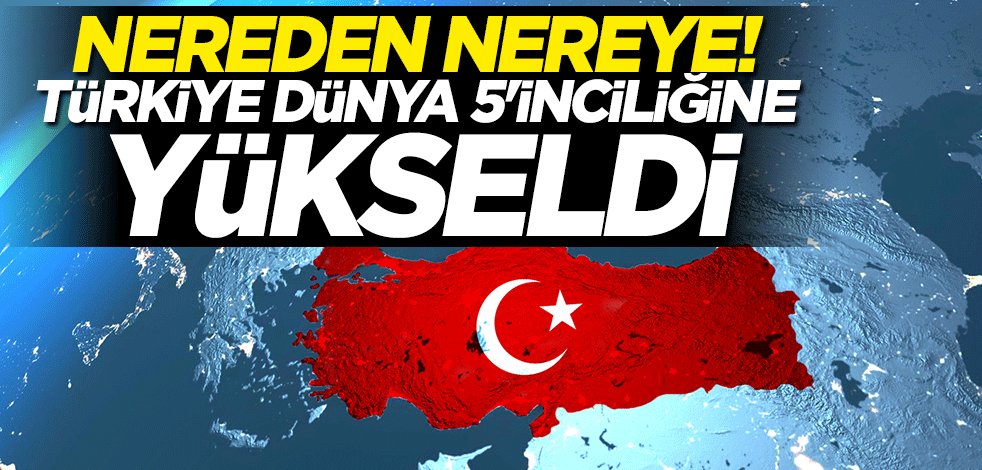 Nereden nereye! Türkiye dünya 5'inciliğine yükseldi - Yeni Akit