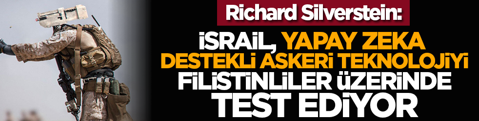 Richard Silverstein: İsrail yapay zeka destekli askeri teknolojiyi ...
