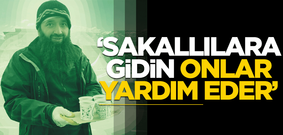 "Sakallılara gidin, onlar yardım eder" - Yeni Akit