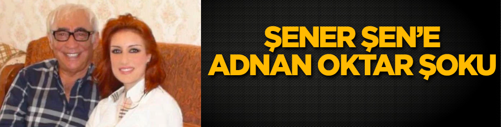 Şener Şen’e Adnan Oktar şoku - Yeni Akit