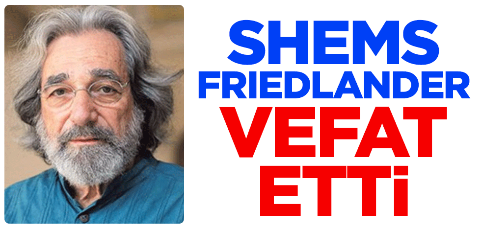 Shems Friedlander vefat etti - Yeni Akit