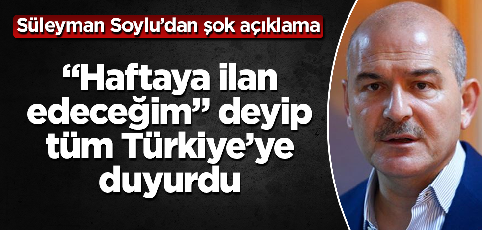 Süleyman Soylu'dan şok açıklama! "Haftaya ilan edeceğim" deyip tüm ...