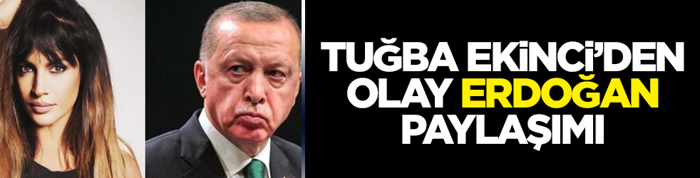 Tuğba Ekinci'den olay "Erdoğan" paylaşımı! - Yeni Akit