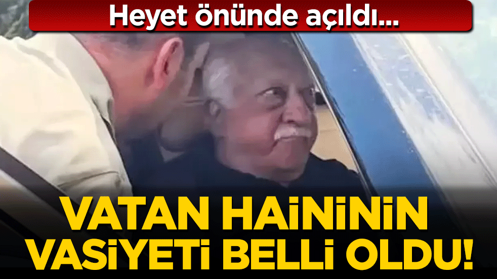 Vatan haininin vasiyeti belli oldu! Heyet önünde açıldı! - Yeni Akit