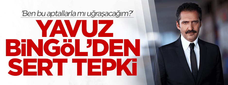 Yavuz Bingöl'den linç kampanyasına sert tepki - Yeni Akit