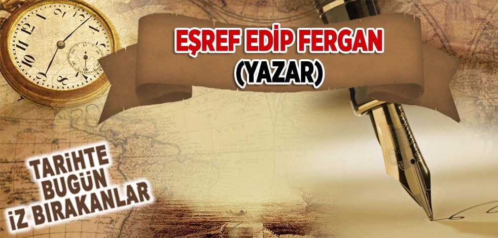 Yazar Eşref Edip Fergan'ın vefatı - Yeni Akit