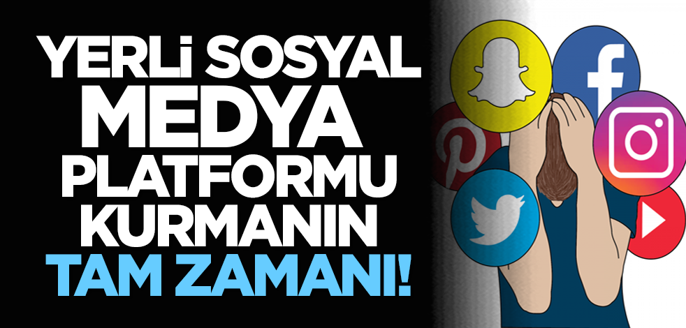 Yerli sosyal medya platformu kurmanın tam zamanı! - Yeni Akit