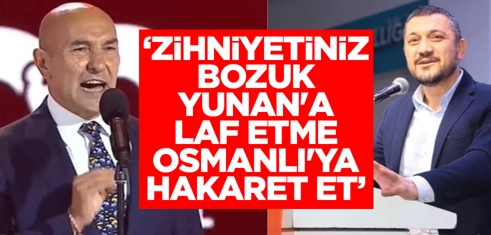 "Zihniyetiniz bozuk, Yunan'a laf etme Osmanlı'ya hakaret et" - Yeni Akit
