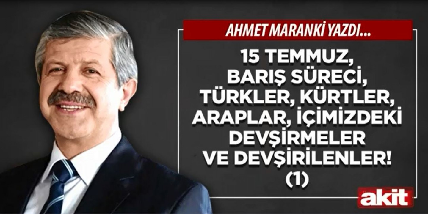 Ahmet Maranki: 15 Temmuz, barış süreci, Türkler, Kürtler, Araplar ...