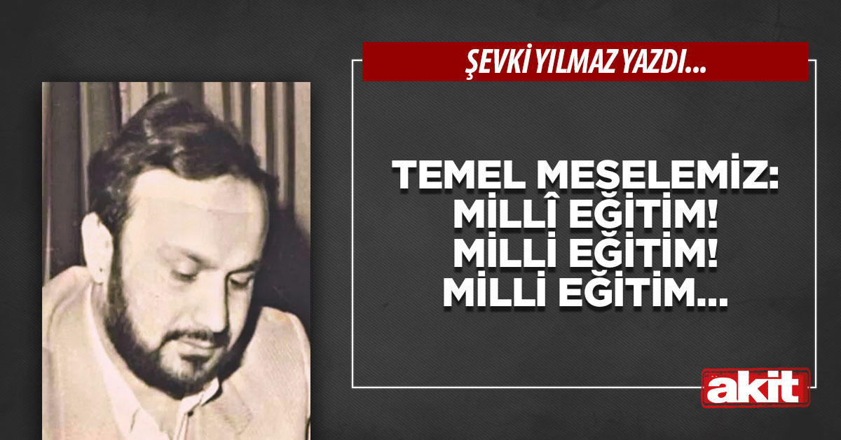 Temel Meselemiz: Millî Eğitim! Milli Eğitim! Milli Eğitim… - Yeni Akit