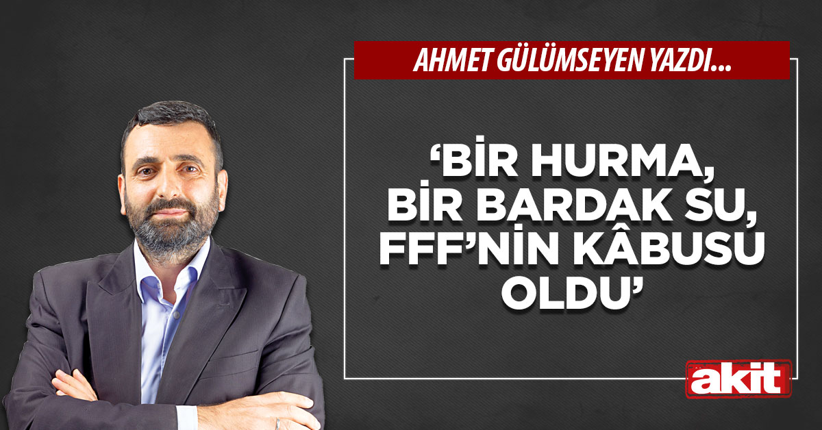 ‘Bir hurma, bir bardak su, FFF’nin kâbusu oldu’ - Yeni Akit