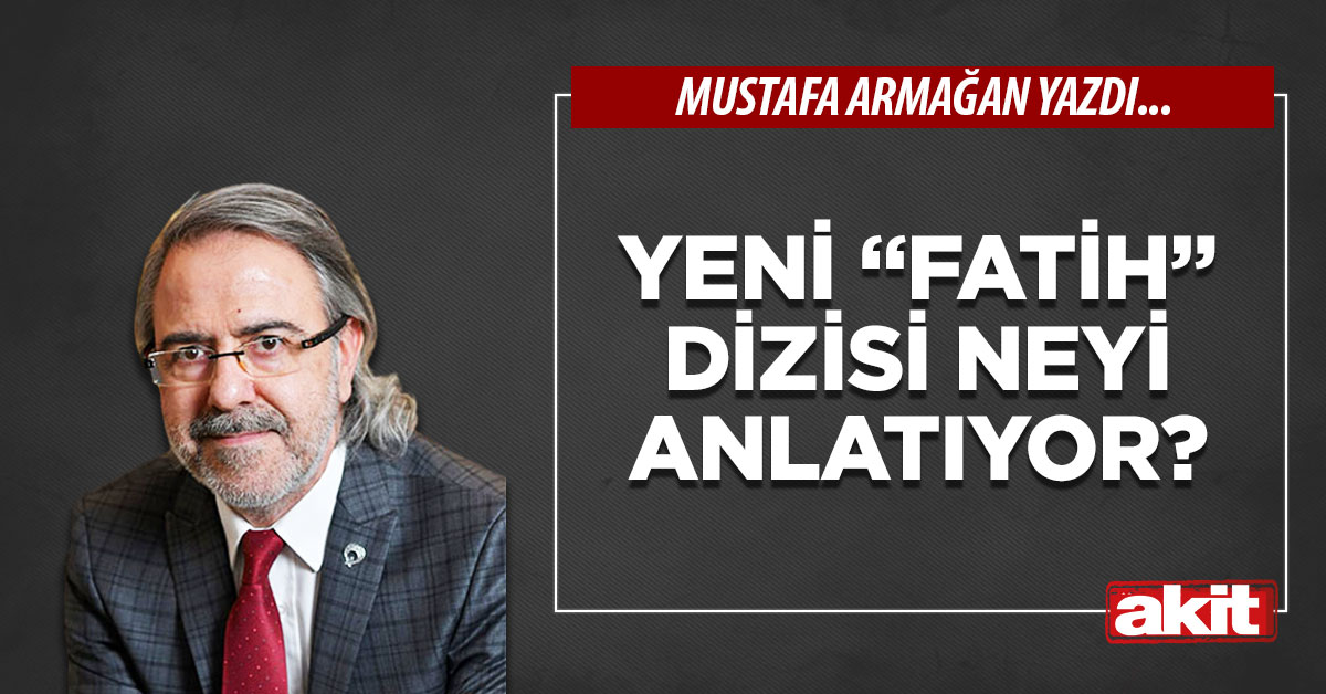 Yeni "Fatih" dizisi neyi anlatıyor? - Yeni Akit