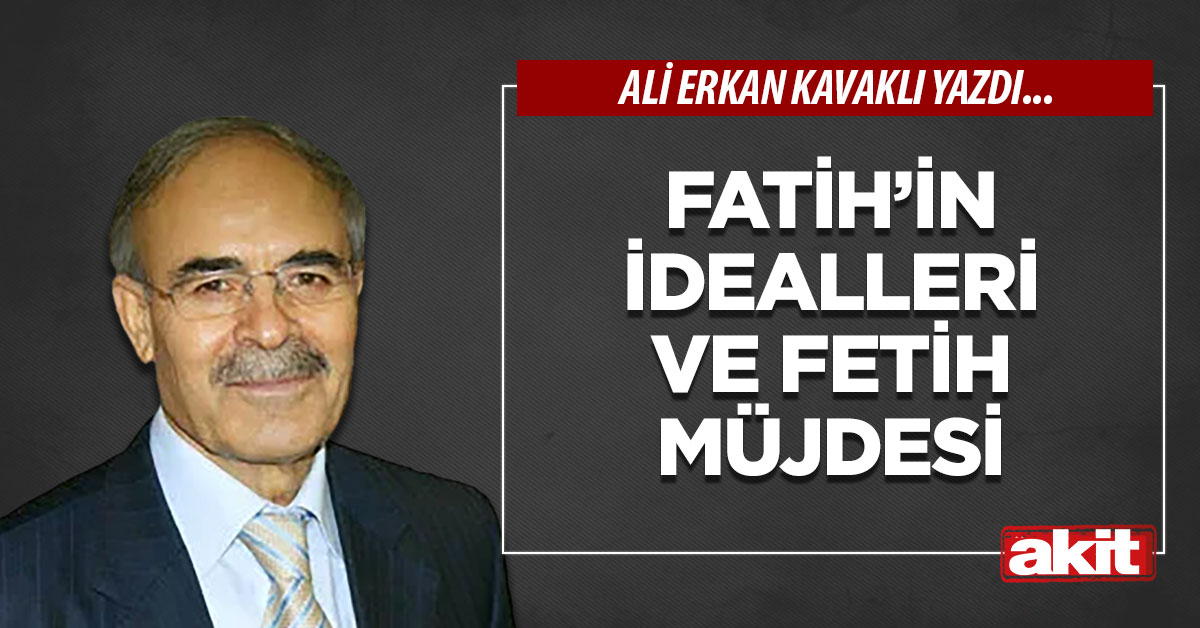 Fatih’in idealleri ve fetih müjdesi - Yeni Akit