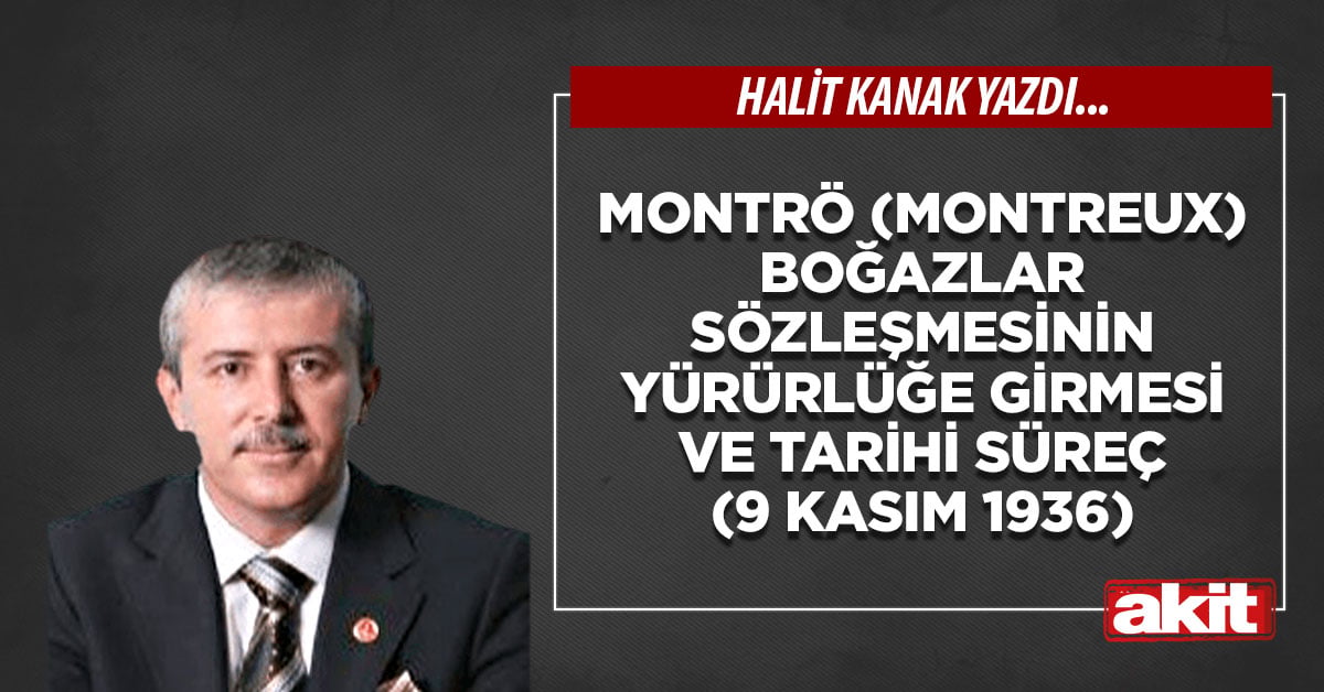 Montrö (Montreux) Boğazlar Sözleşmesinin yürürlüğe girmesi ve tarihi ...