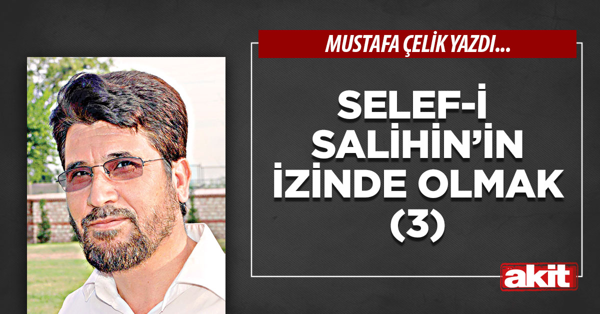 Selef-i Salihin’in izinde olmak (3) - Yeni Akit