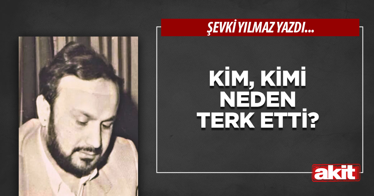 Kim, kimi neden terk etti? - Yeni Akit
