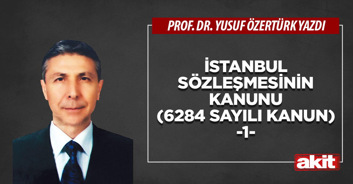 İstanbul Sözleşmesinin Kanunu (6284 Sayılı Kanun) -1- - Yeni Akit