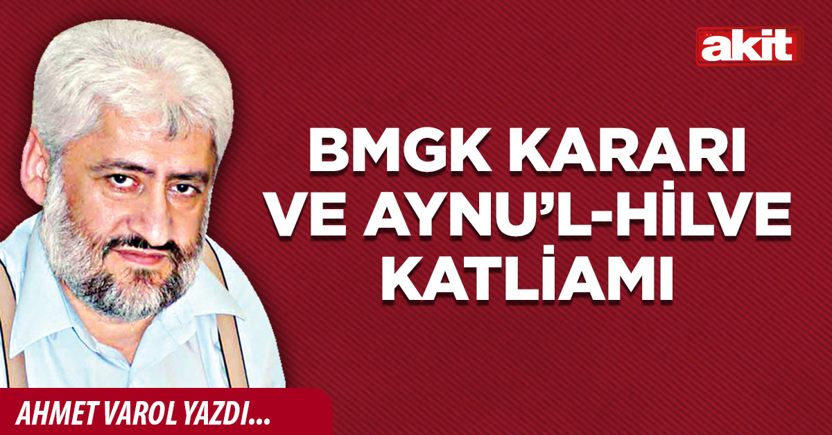 BMGK kararı ve Aynu’l-Hilve katliamı - Yeni Akit