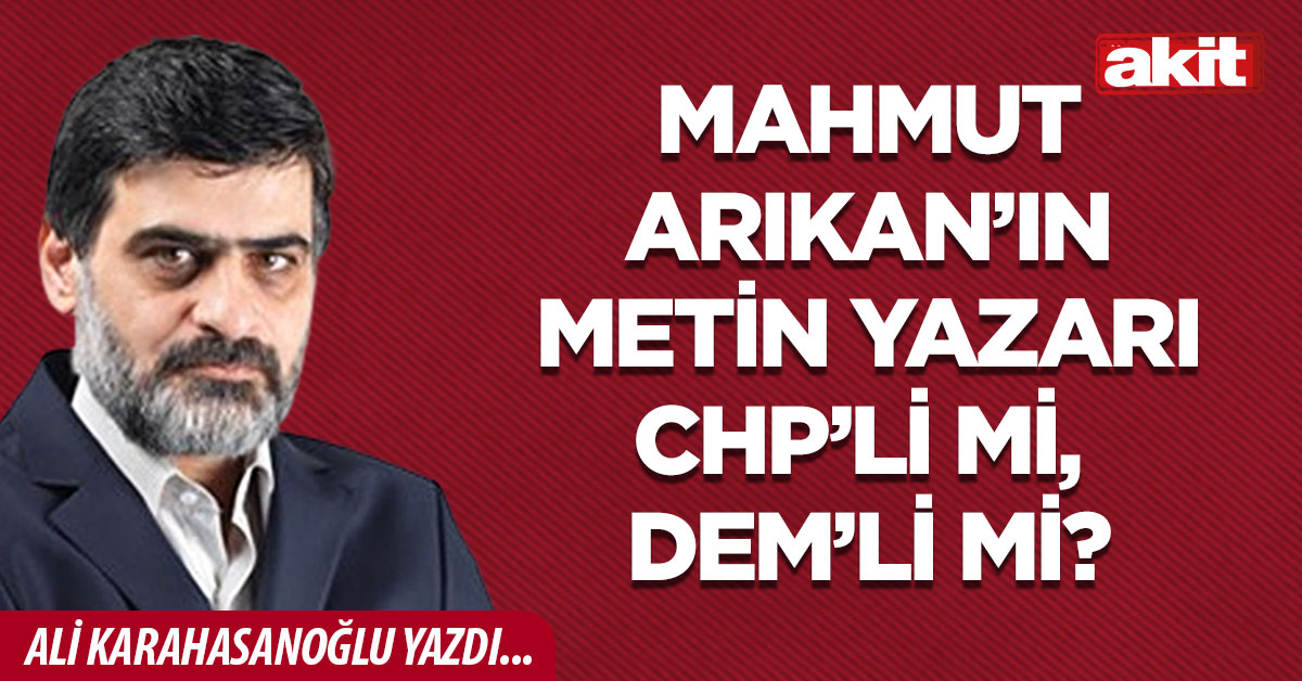 Mahmut Arıkan’ın metin yazarı CHP’li mi, DEM’li mi? - Yeni Akit