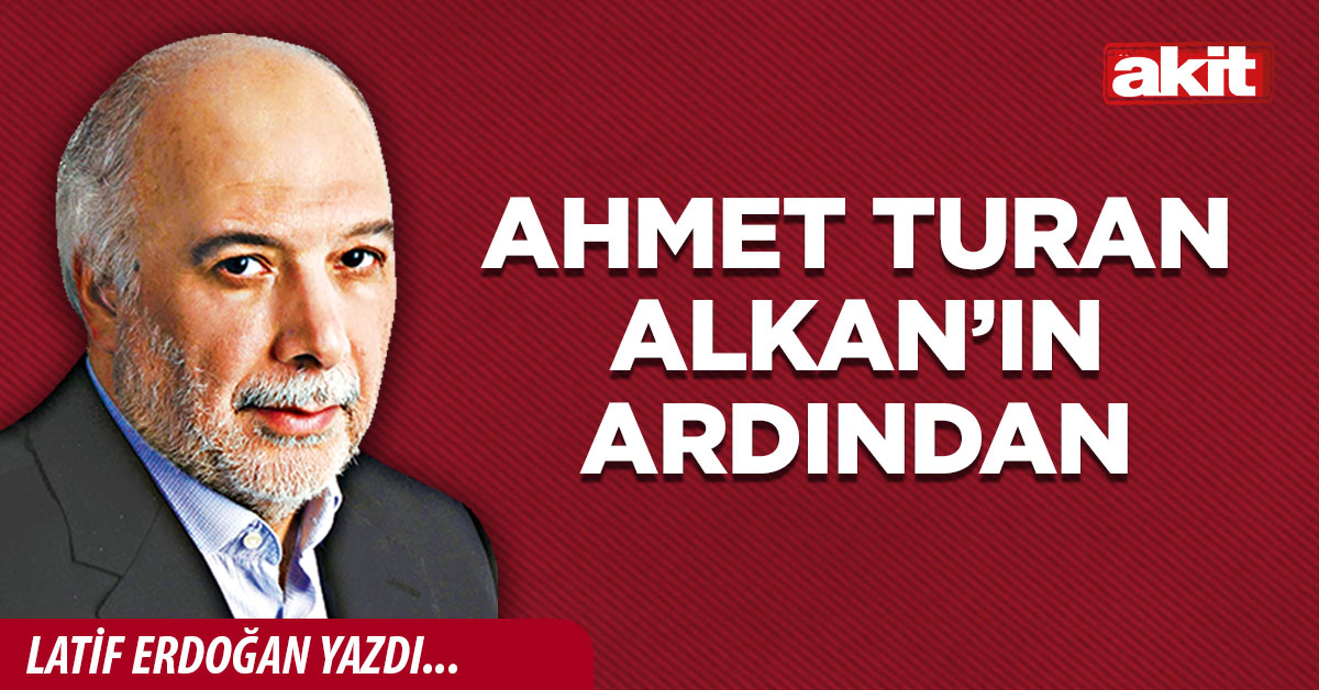 Ahmet Turan Alkan’ın ardından - Yeni Akit